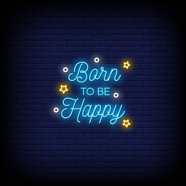 Born To Be Happy Neon Sign — make neon sign