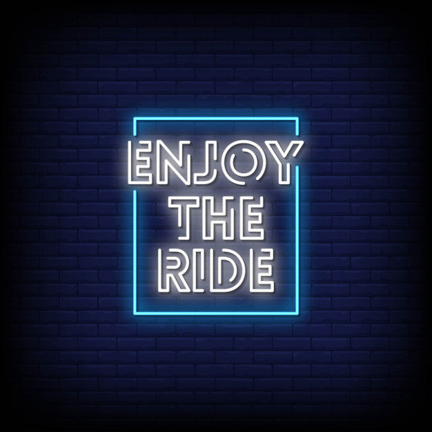 Enjoy The Ride Neon Sign — make neon sign