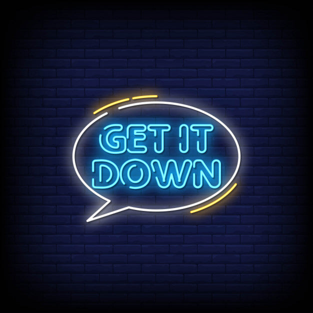 Get It Down Neon Sign — make neon sign