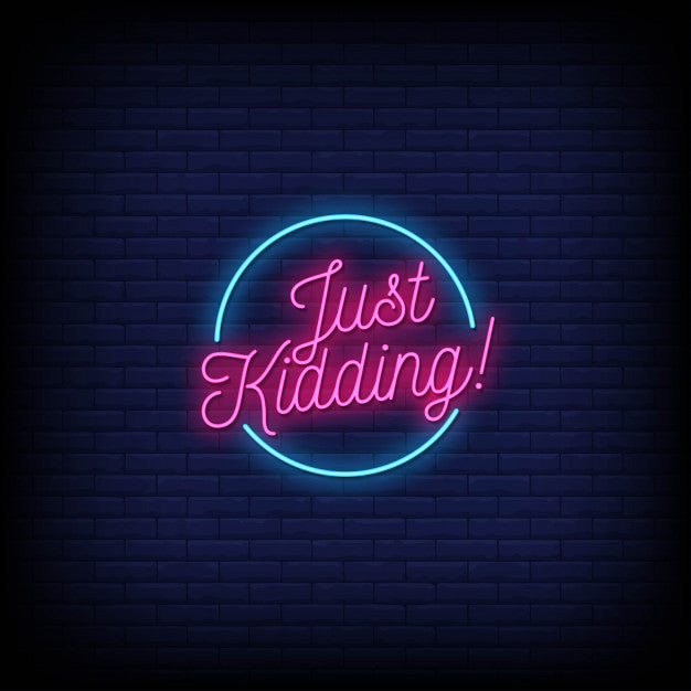 Just Kidding Neon Sign — make neon sign