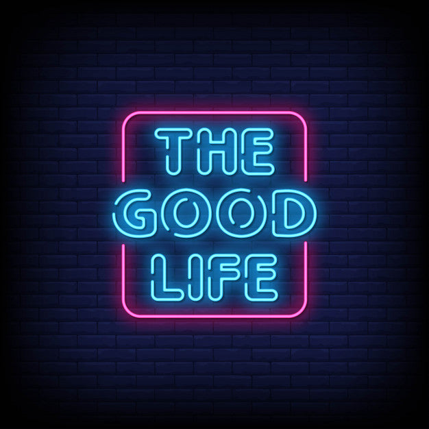 The Good Life Neon Sign — make neon sign