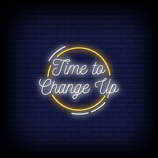 Time To Change Up Neon Sign — make neon sign