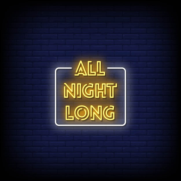 All Night Long Neon Sign — make neon sign
